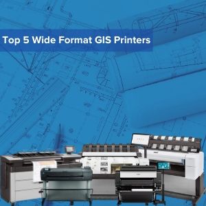 Top 5 GIS Printers | The Wide Format Company